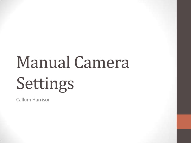 Manual camera settings | PPTX | Photography | Arts and Crafts