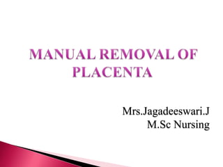 Manual removal of placenta | PPTX