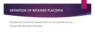 RETAINED PLACENTA AND MANUAL REMOVAL OF PLACENTA.pptx