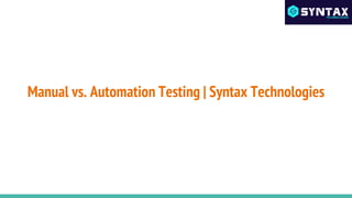 Manual vs. Automation Testing | Syntax Technologies | PPT