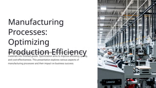 Manufacturing Processes: Optimizing Production Efficiency | PPTX