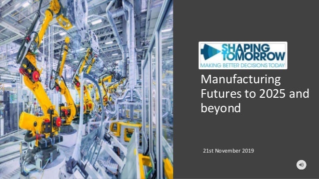 Manufacturing Futures to 2025 and beyond