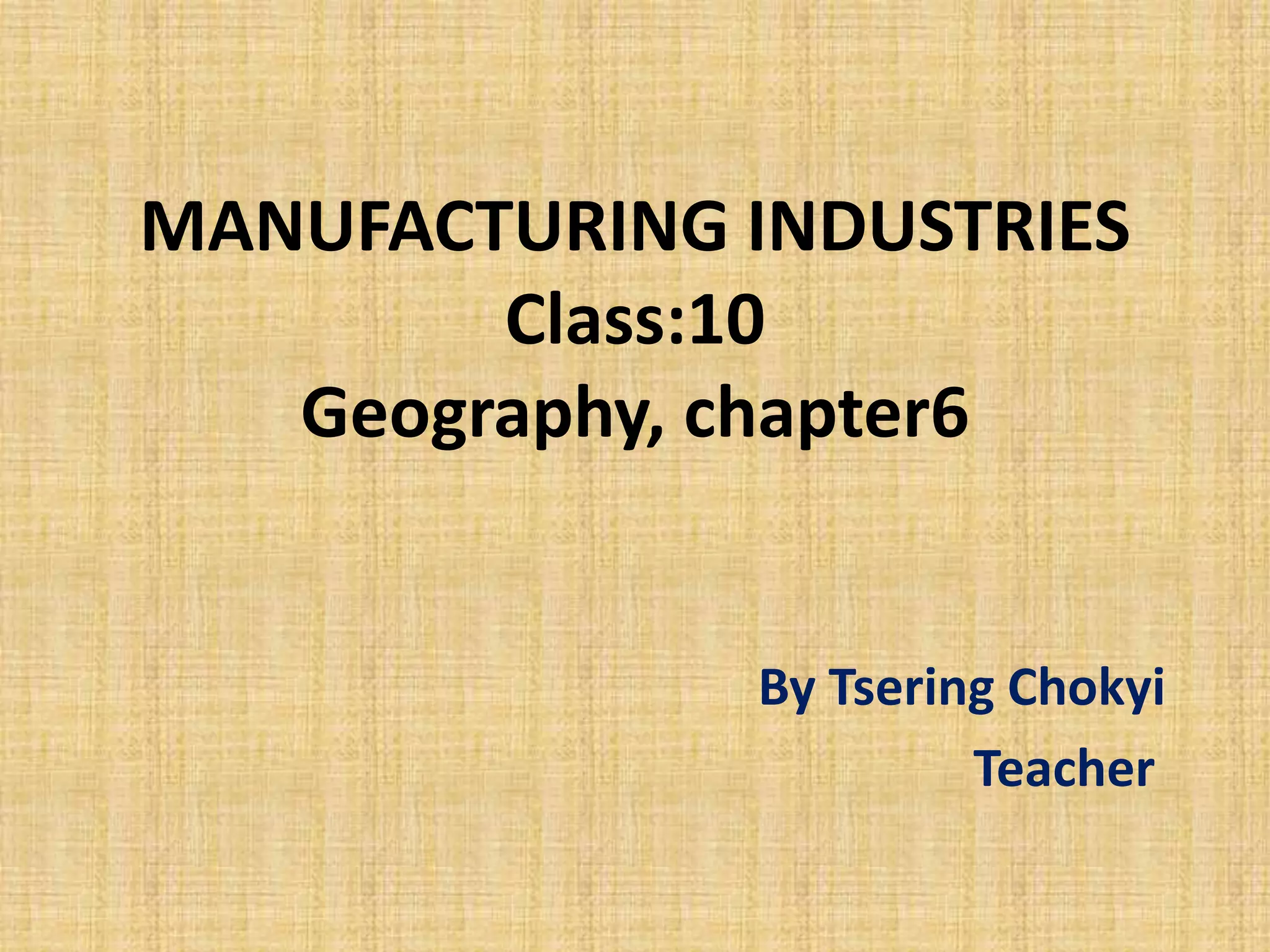 Class:10, Geography Manufacturing industries | PPTX