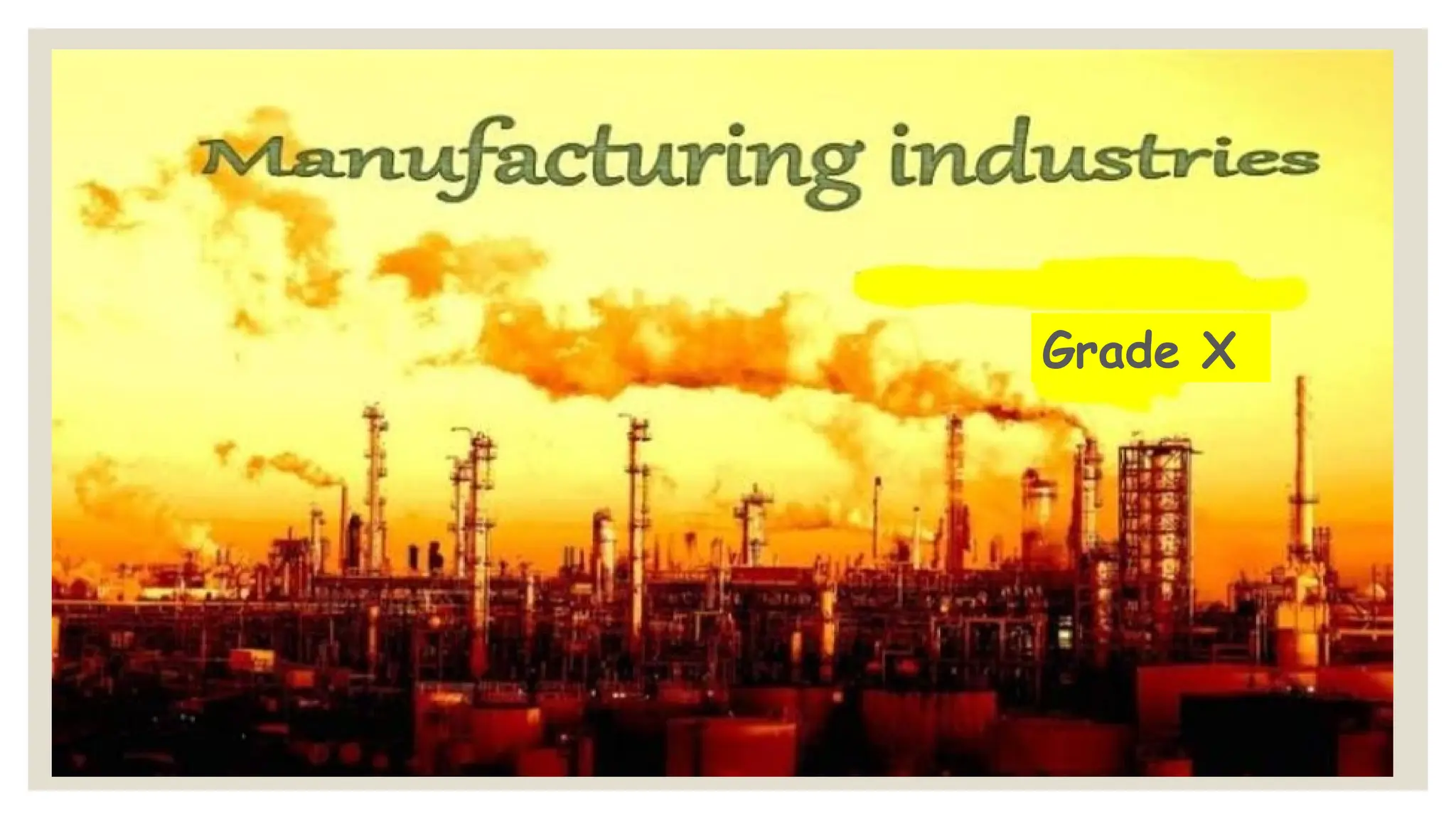 MANUFACTURING INDUSTRIES CLASS 10 GEOGRAPHY.pptx