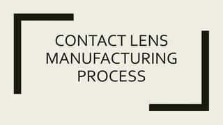 Manufacturing of contact lenses | PPTX