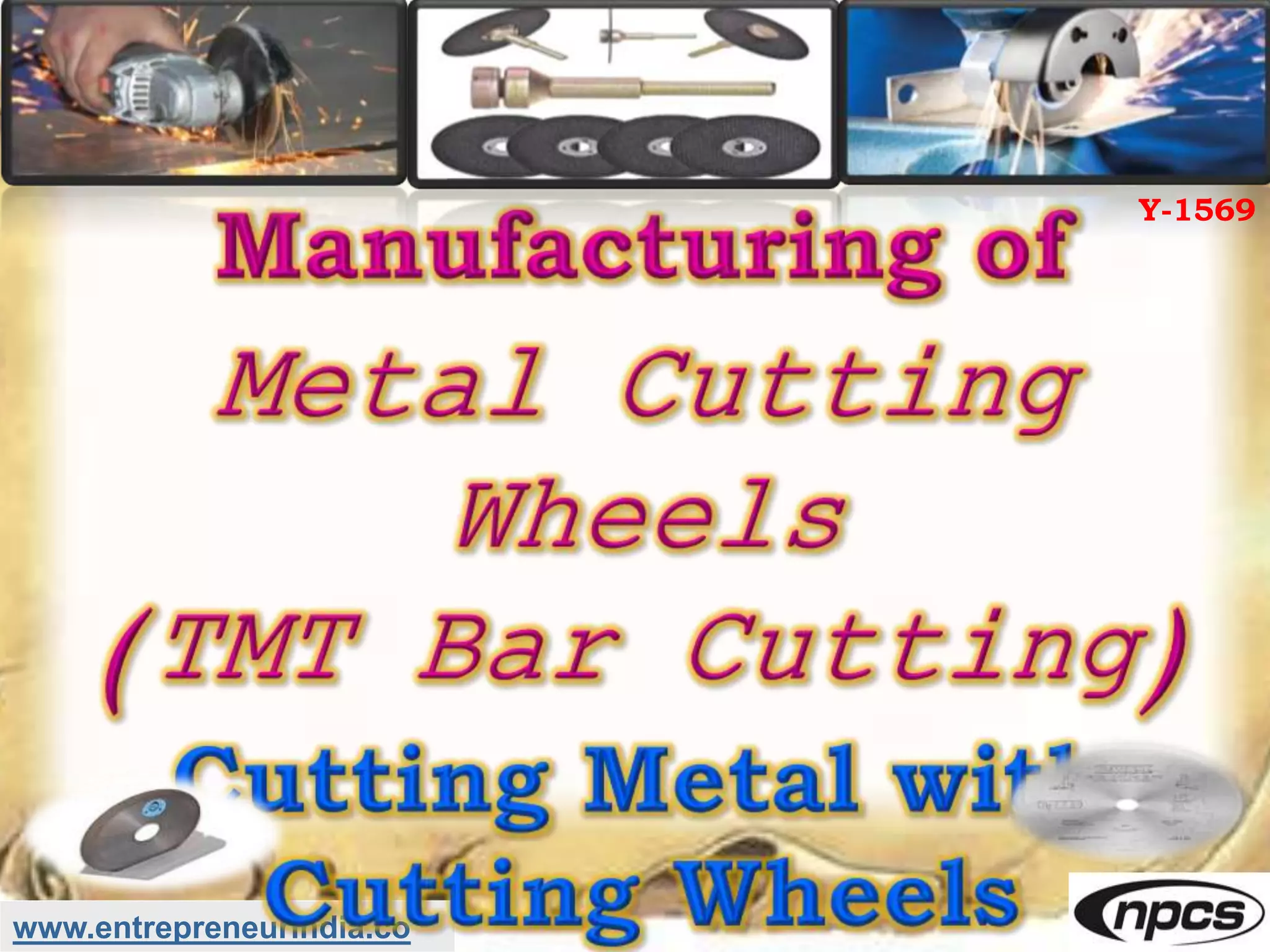 Manufacturing of metal cutting wheels (tmt bar cutting). | PPT