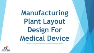 Manufacturing plant layout design for medical device | PPTX