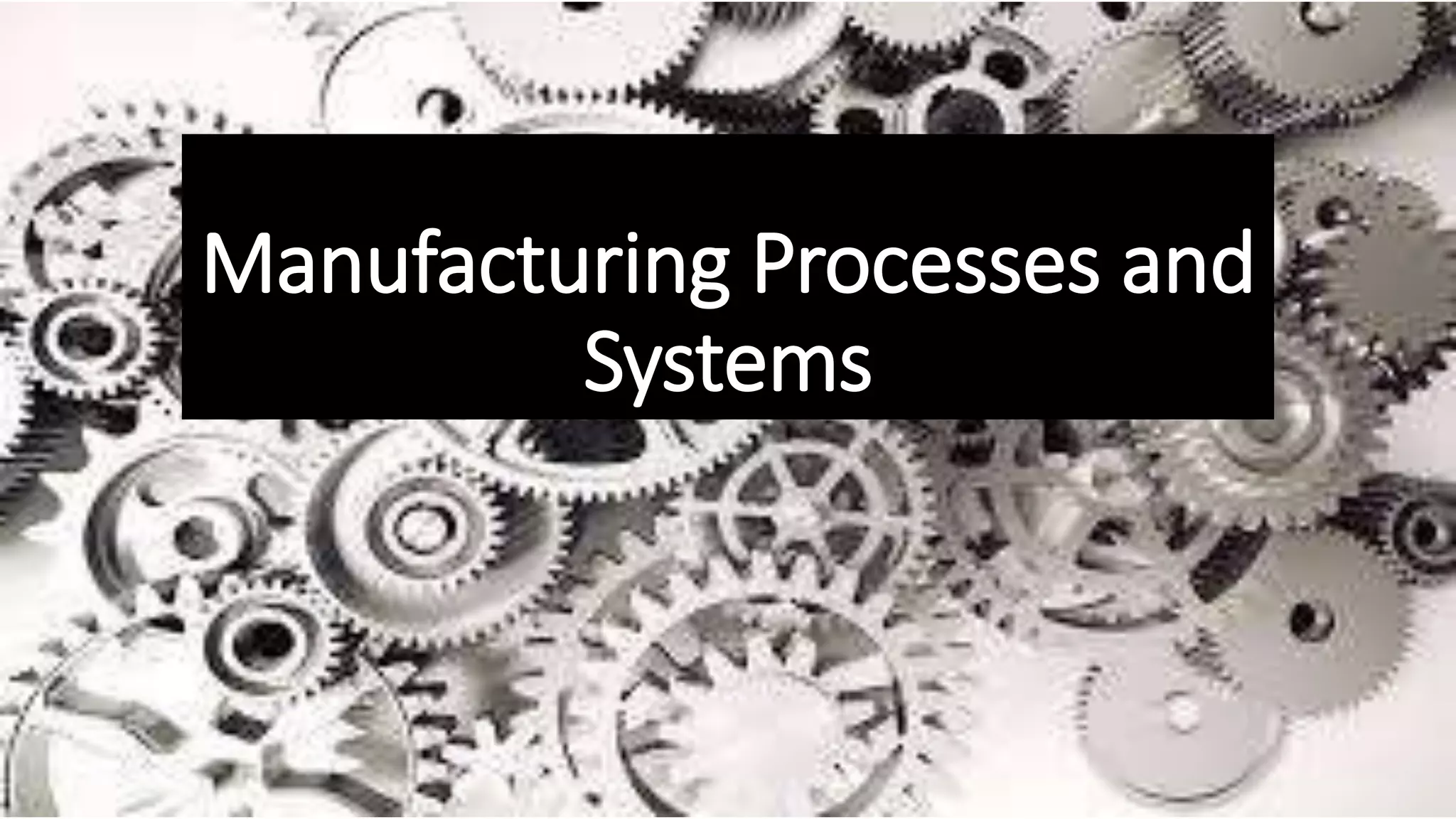 Manufacturing processes and systems | PPTX