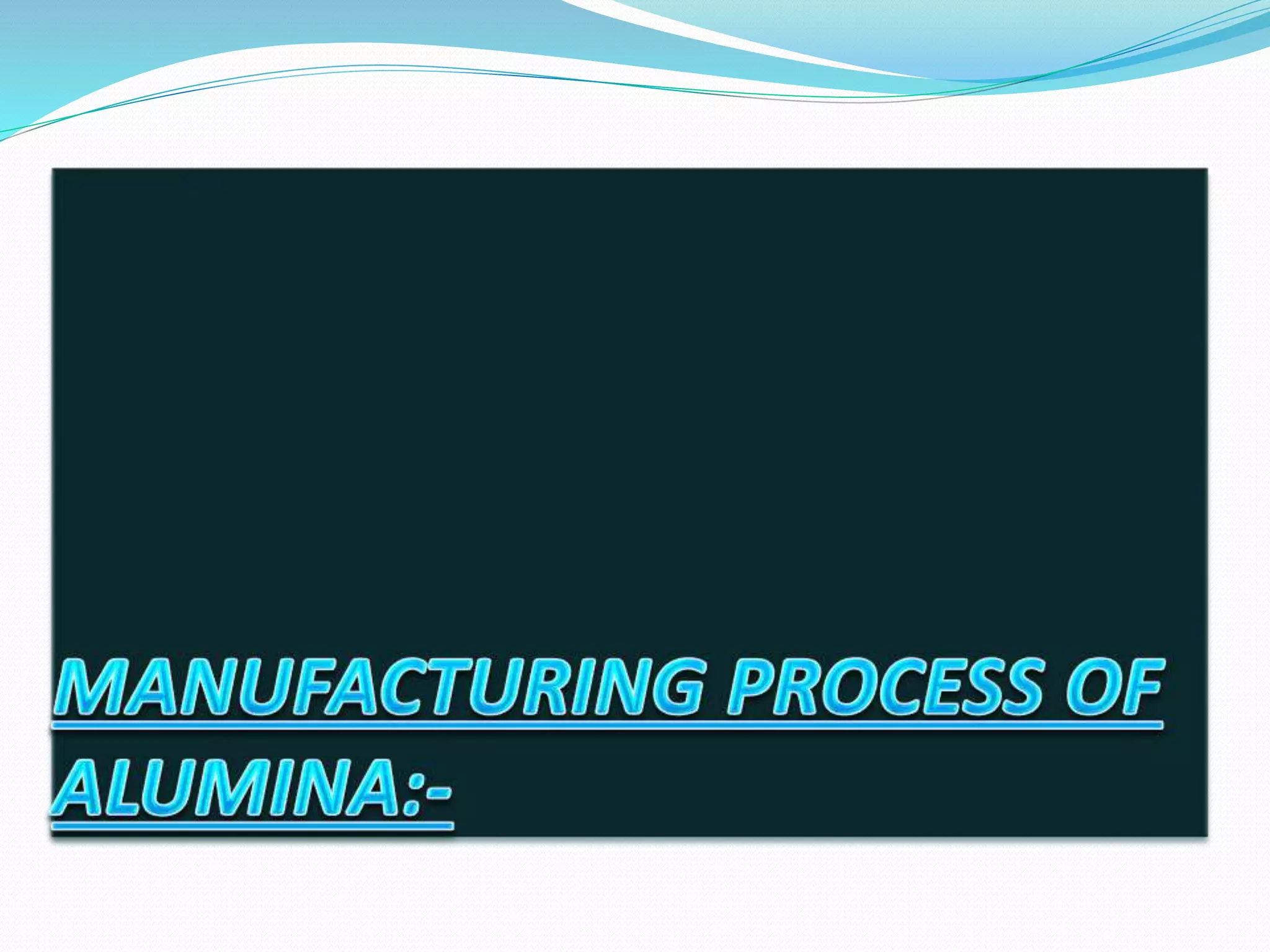Manufacturing process of alumina | PPTX