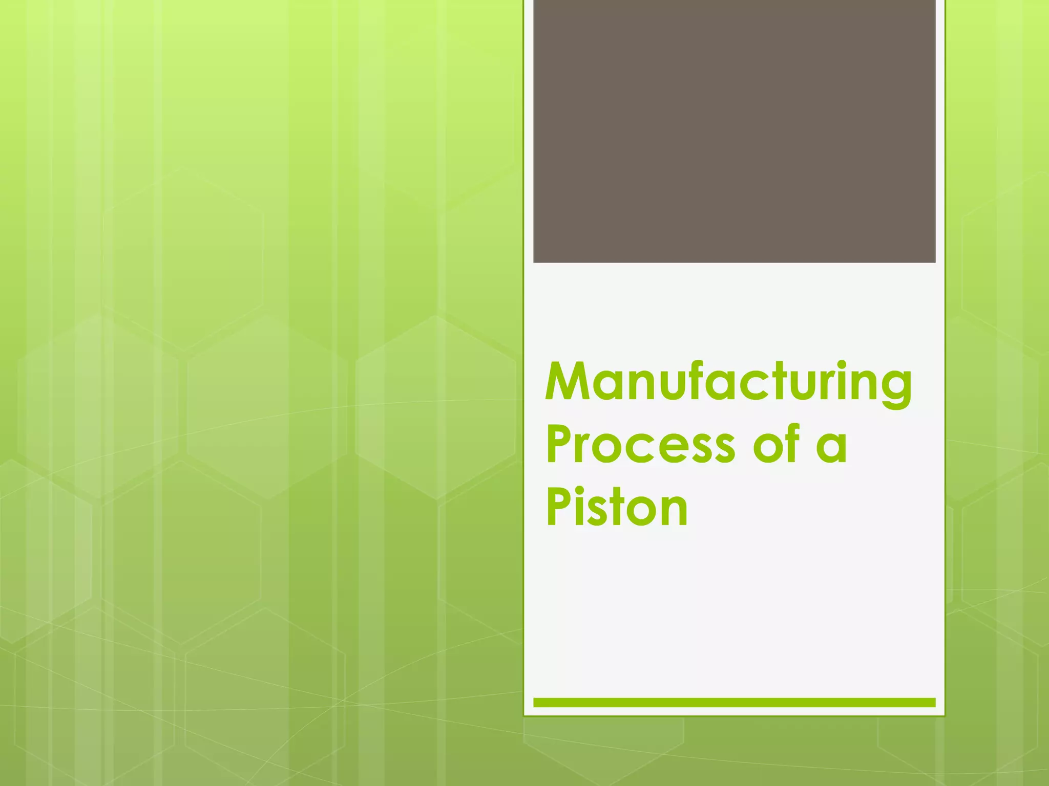 Manufacturing a piston | PPTX