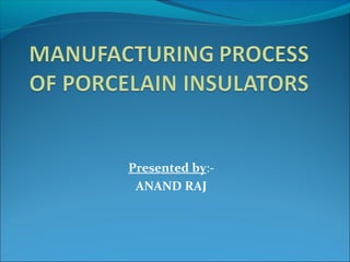 Manufacturing process of porcelain insulators | PPT