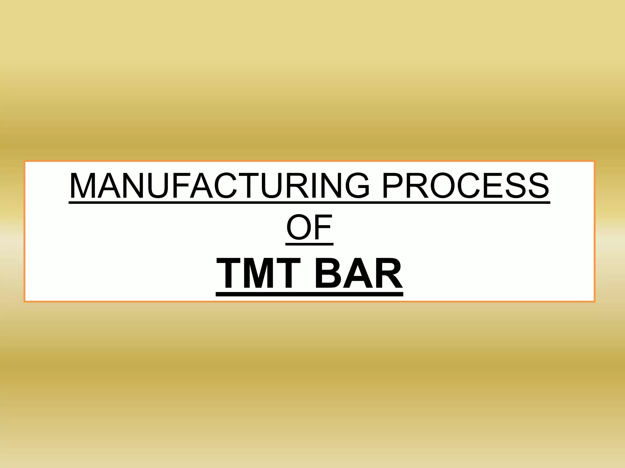 Manufacturing process of TMT Steel Bar | PPTX