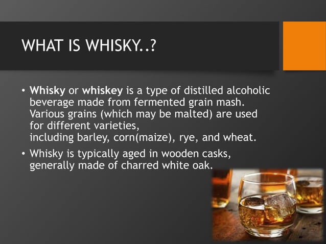 Manufacturing process of whisky | PPTX | Alcoholic Beverages | Food & Drink