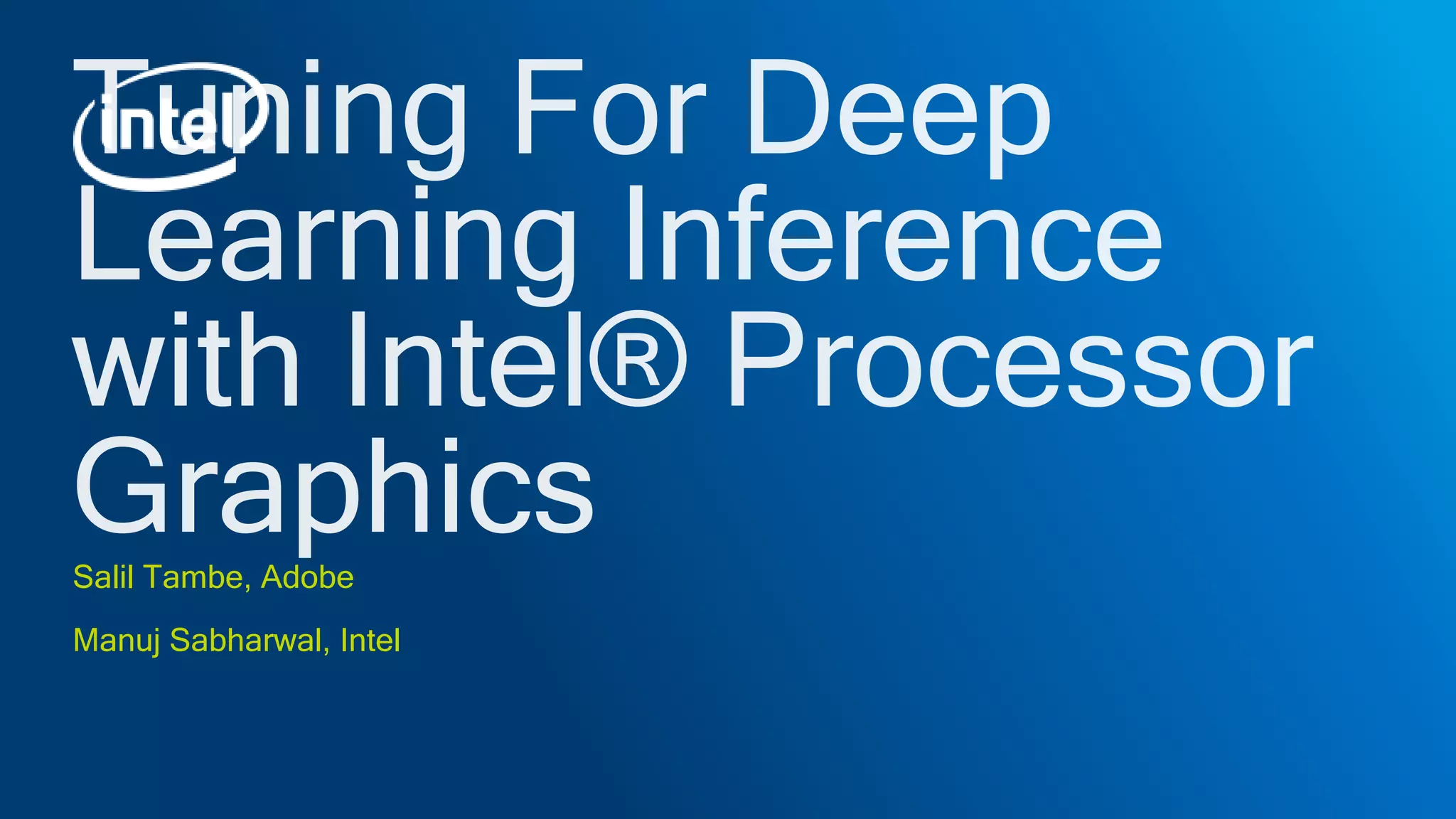 Tuning For Deep Learning Inference with Intel® Processor Graphics | SIGGRAPH 2018 Tech Session | PPT