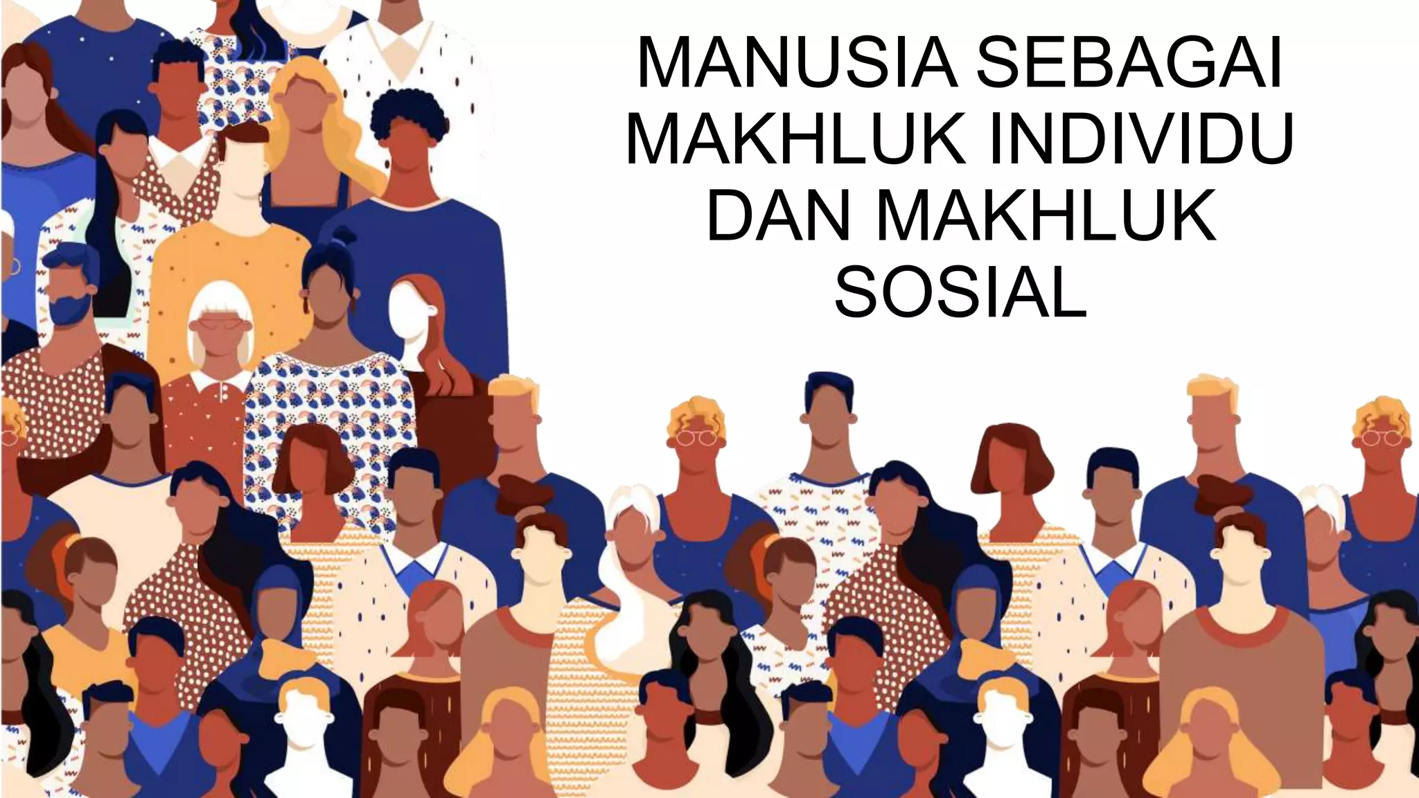 MANUSIA SEBAGAI MAKHLUK INDIVIDU DAN MAKHLUK SOSIAL.ppt