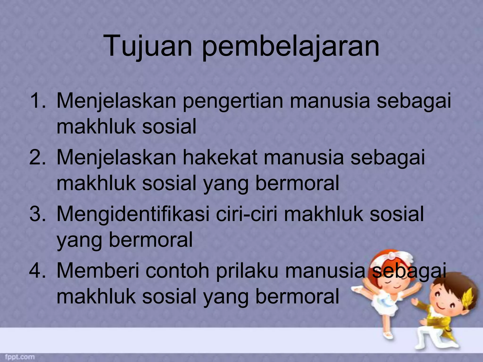 Manusia sebagai makhluk sosial dan ekonomi yang bermoral | PPTX