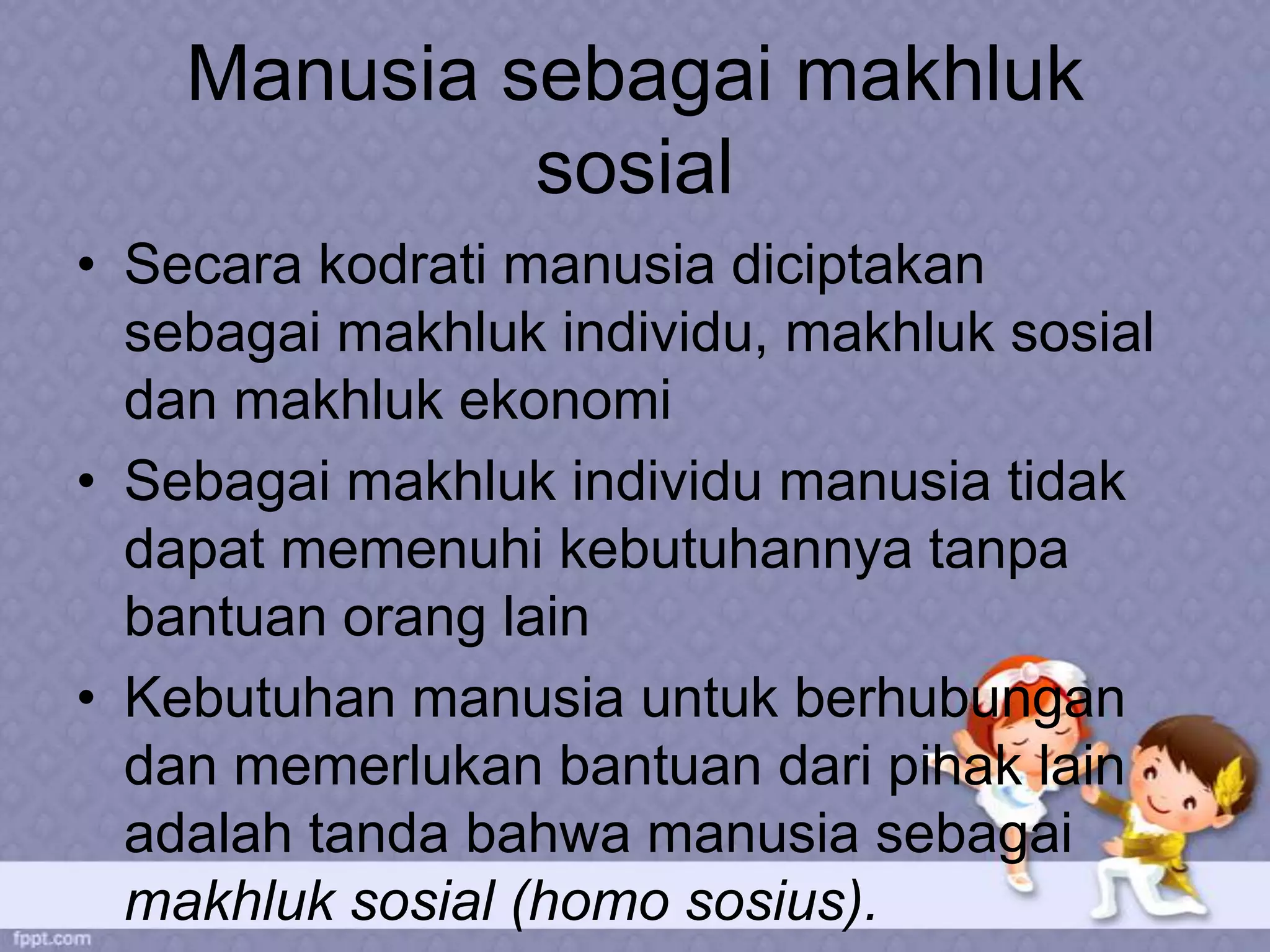 Manusia sebagai makhluk sosial dan ekonomi yang bermoral | PPTX