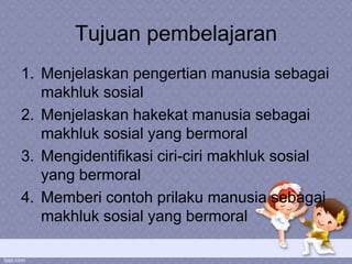 Manusia sebagai makhluk sosial dan ekonomi yang bermoral | PPTX