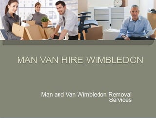 Man with van hire wimbledon | PPT