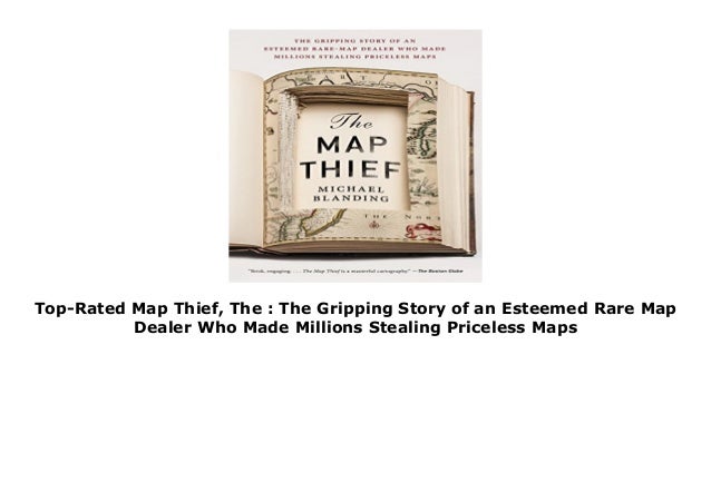 Top-Rated Map Thief, The : The Gripping Story of an Esteemed Rare Map ...