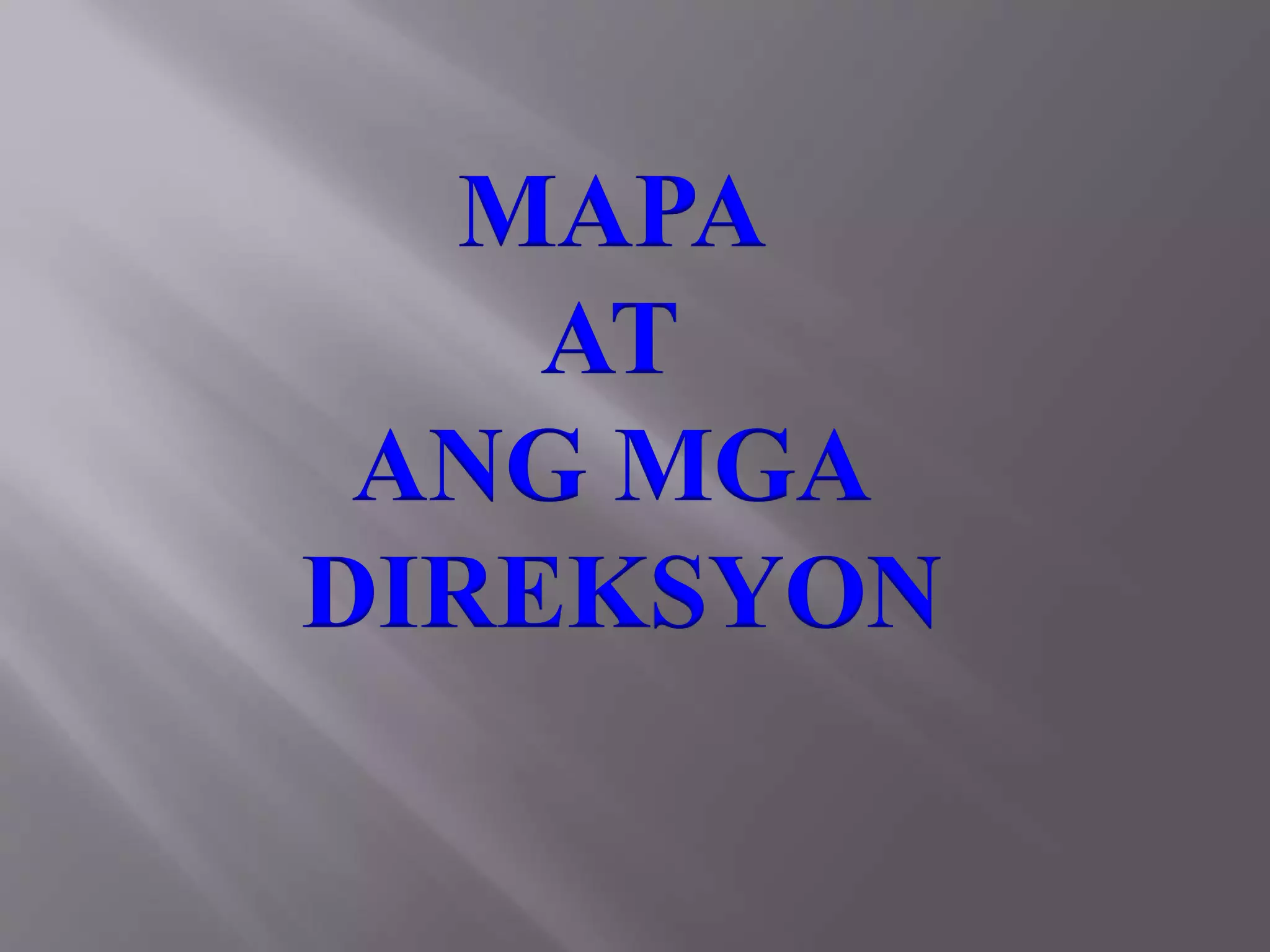 Ang Mapa at ang mga Direksyon | PPTX