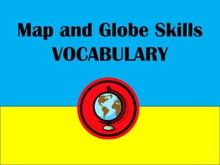 Map and globe skills vocabulary words | PPT