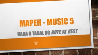 Mapeh - Music 5-Q1_Note Duration (Haba at Tagal ng Nota.pptx