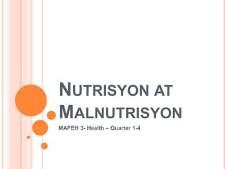 Nutrisyon at Malnutrisyon- MAPEH 3- Health | PPT