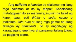 MAPEH 5 - HEALTH PPT Q3 - Aralin 3 - Caffeine, Nikotina At Alcohol.pptx