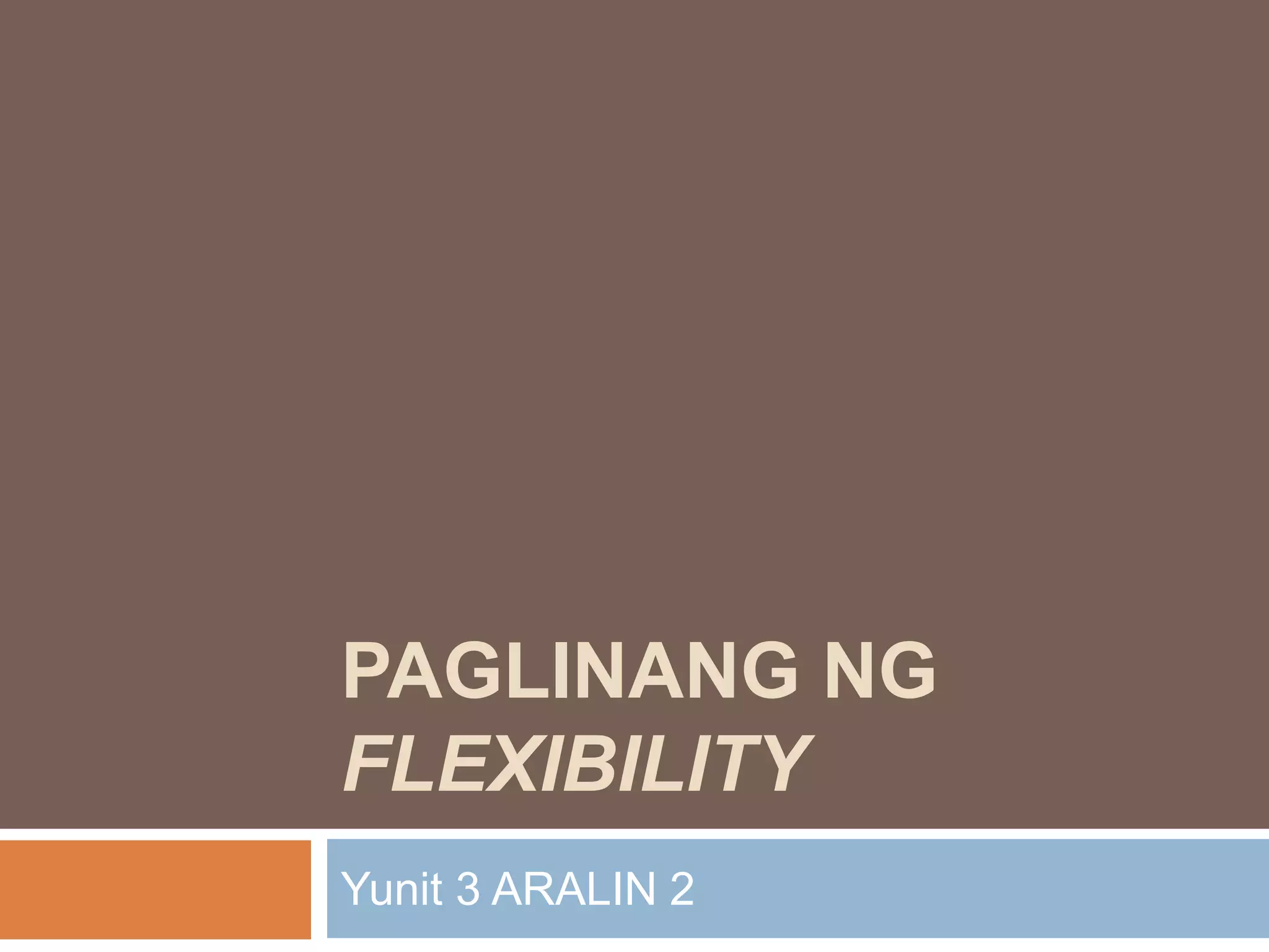 MAPEH 6 PPT Q3 - PE - Aralin 2 - Paglinang ng Flexibility.pptx