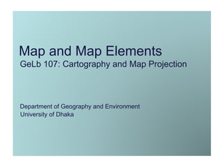 Map and Map Elements by Prof. Nazmun Nahar | PPT