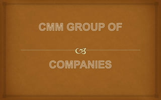 CMM GROUP OF COMPANIES PRESENTATION | PPTX