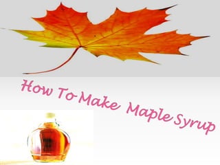 Maple syrup | PPTX | Woodworking | Arts and Crafts
