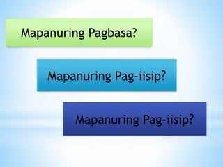 Mapanuring Pagbasa , Mapanuring Pag-iisip , Mapanuring Mambabasa | PPTX