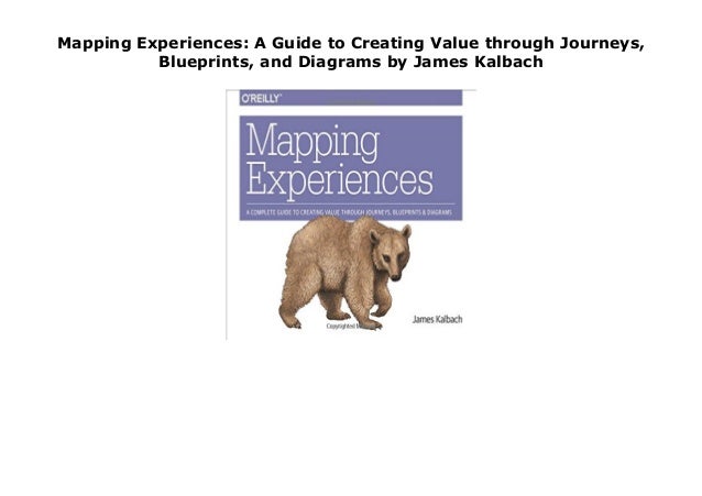 Mapping Experiences A Guide To Creating Value Through Journeys Blueprints And Diagrams By