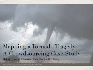 Mapping a Tornado Tragedy: Library Technology Conference 2017 | PPT