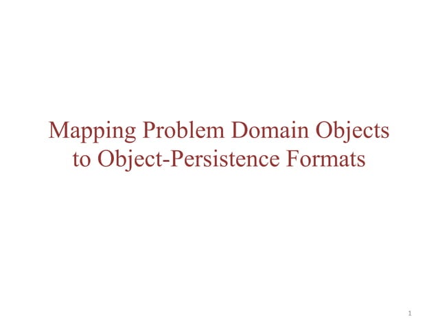 Mapping Problem Domain Objects to Object-Persistence Formats(OOAD) | PPTX | Databases | Computer ...