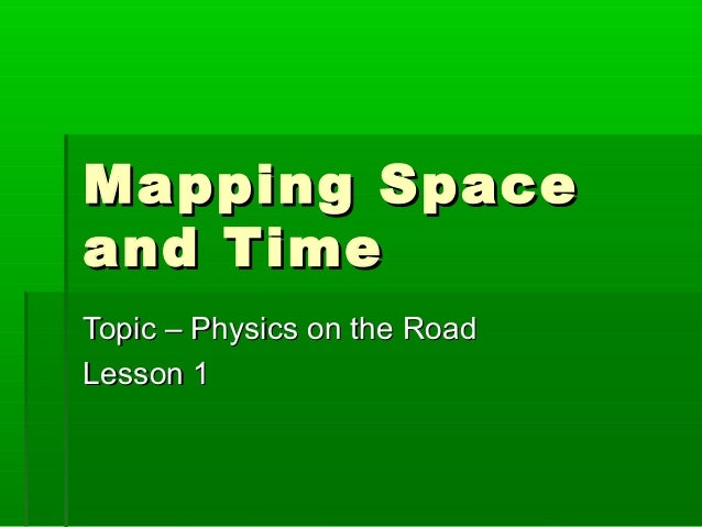 Physics on the Road 1 - Mapping Space and Time