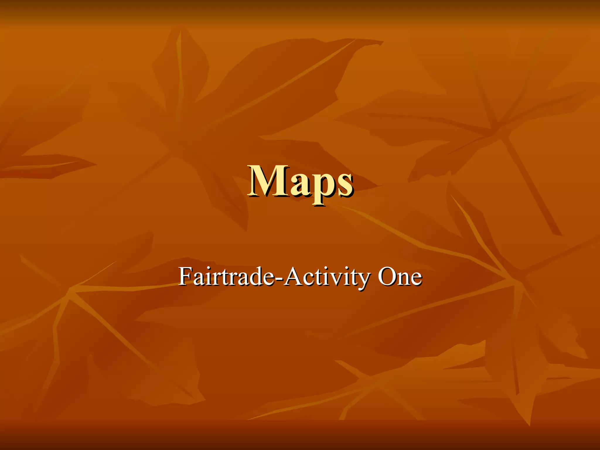 Maps-Fairtrade Activity One | PPT