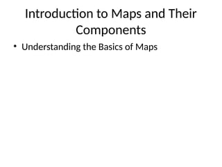 Maps_Components_Presentation_With_Visuals.pptx