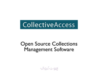 CollectiveAccess: Open Source Collection Management for Archives | PPT
