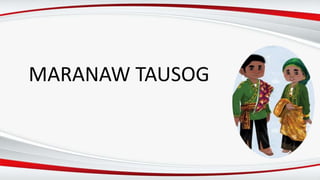 MARANAW-TAUSOG ang kanilang pamumuhay.pptx
