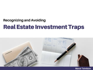 Marat Tsirelson | Recognizing and Avoiding Real Estate Investment Traps | PPT