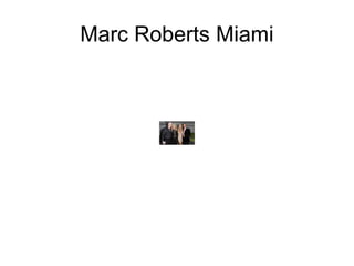 Marc Roberts Miami | PPT