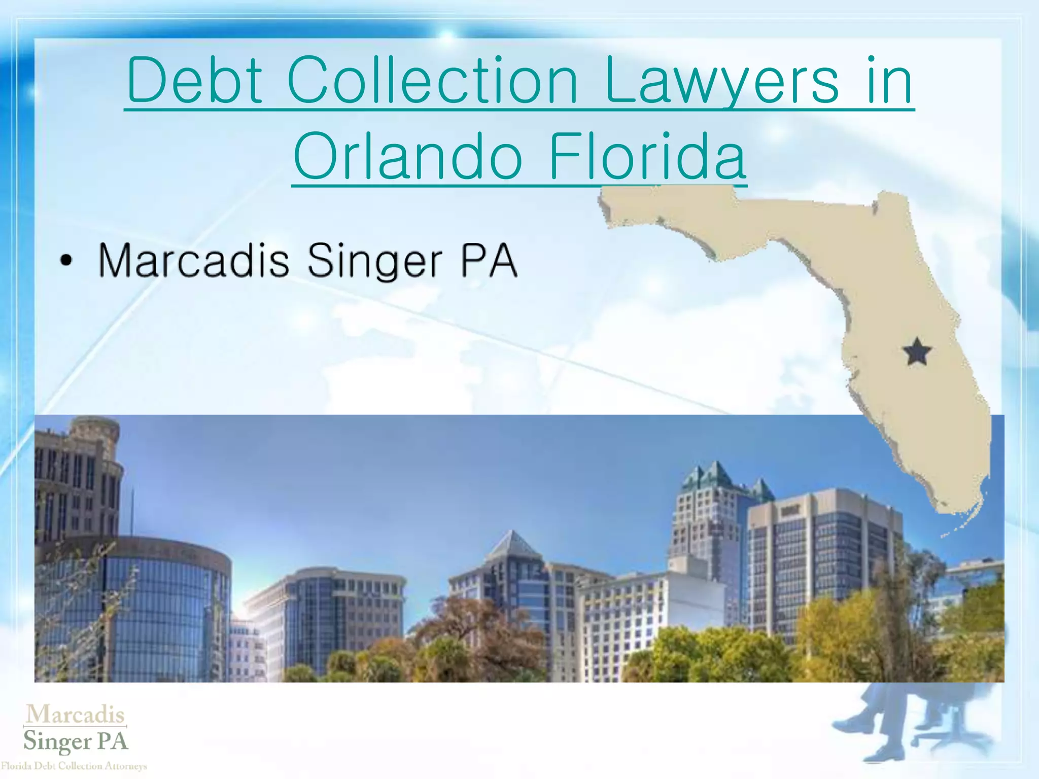 Florida Debt Collection Attorney Marcadis Singer | PPTX