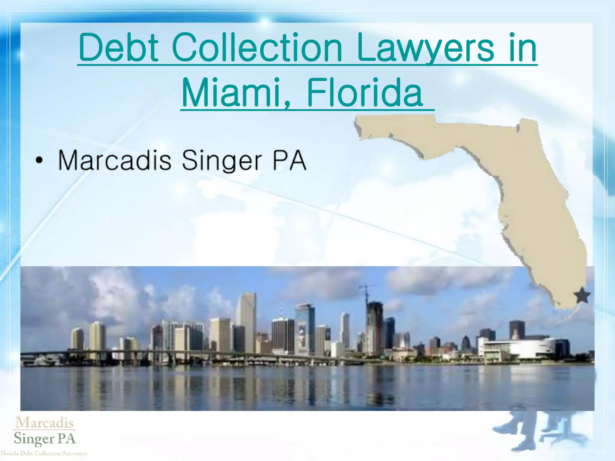 Florida Debt Collection Attorney Marcadis Singer | PPTX