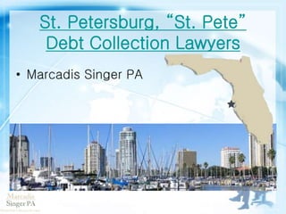 Florida Debt Collection Attorney Marcadis Singer | PPTX