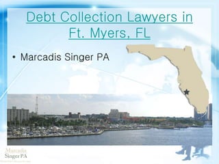 Florida Debt Collection Attorney Marcadis Singer | PPT