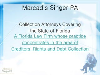 Florida Debt Collection Attorney Marcadis Singer | PPTX