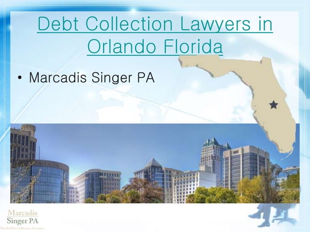 Florida Debt Collection Attorney Marcadis Singer | PPTX
